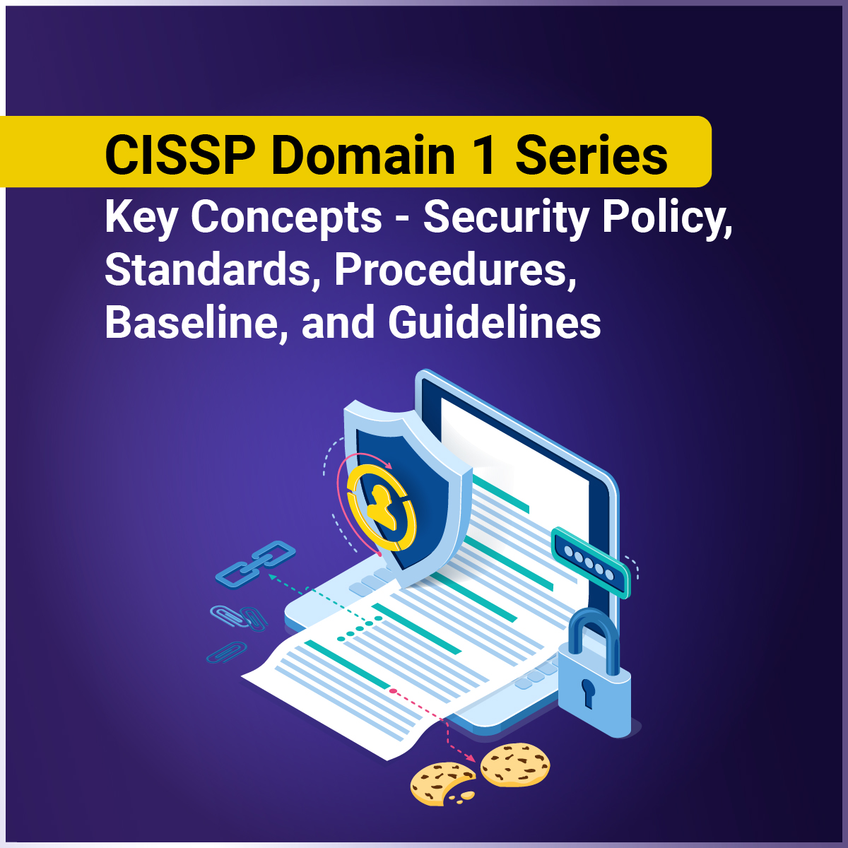 CISSP Domain 1 Series: Key Concepts - Security Policy, Standards, Procedures, Baseline, and ...
