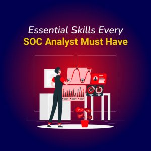 Essential Skills Every SOC Analyst Must Have