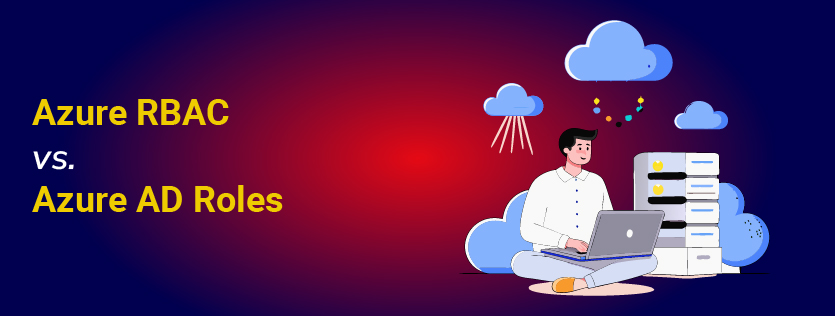 Azure RBAC vs Azure AD Roles: Key Differences Explained