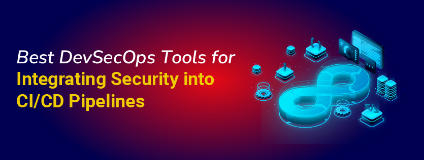 Best DevSecOps Tools for Integrating Security into CI/CD Pipelines