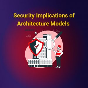 Security Implications of Architecture Models