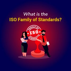 What is the ISO Family of Standards?