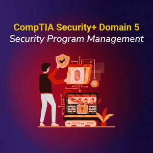 CompTIA Security+ Domain 5: Security Program Management