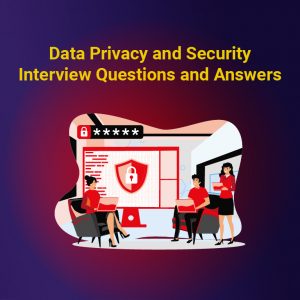 Data Privacy and Security Interview Questions and Answers
