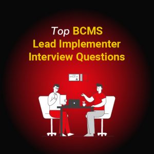 Top BCMS Lead Implementer Interview Questions