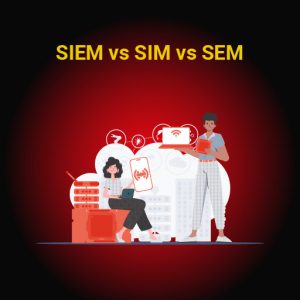 SIEM vs SIM vs SEM - InfosecTrain