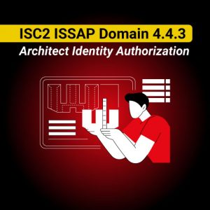 ISC2 ISSAP Domain 4.4.3: Architect Identity Authorization - InfosecTrain